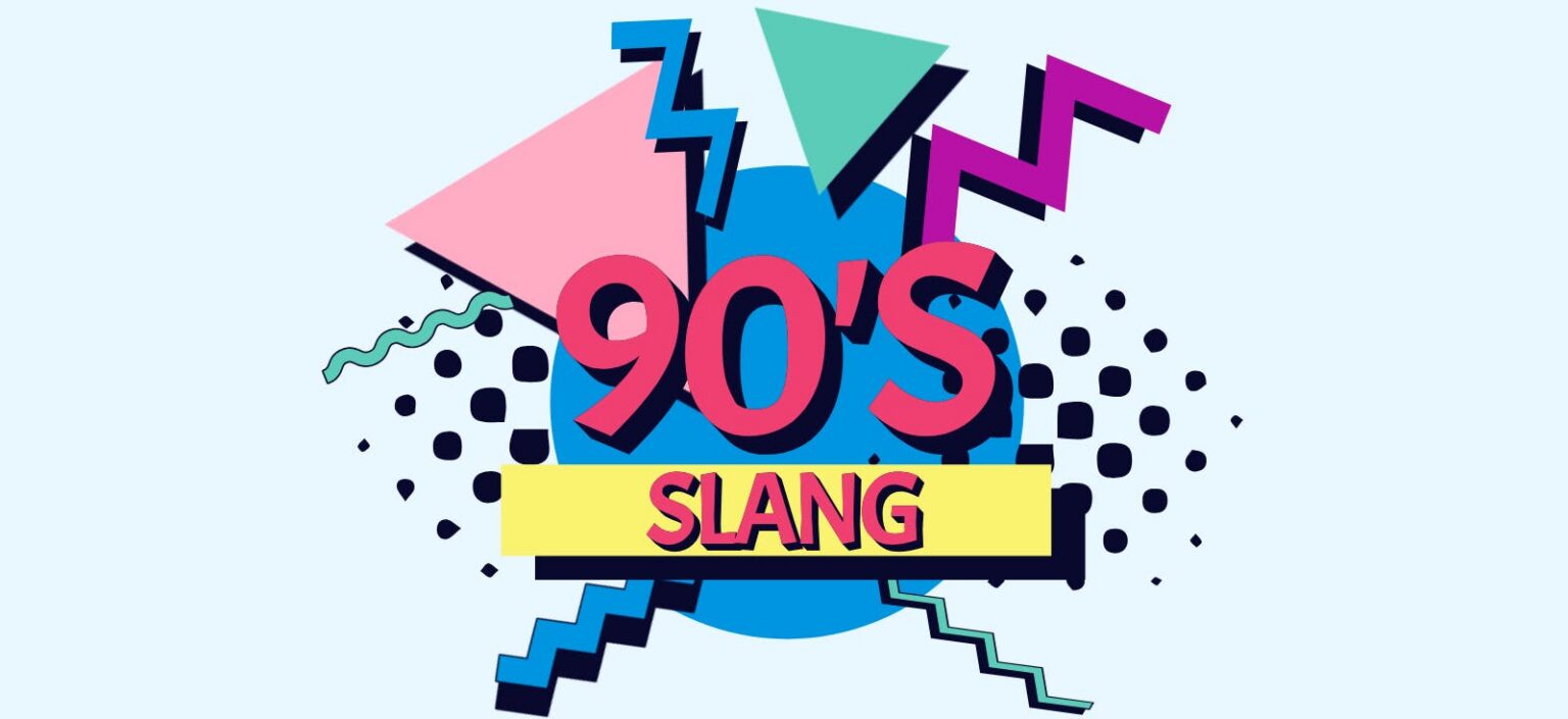 The Ultimate List Of 90s Slang Words And Phrases Explained